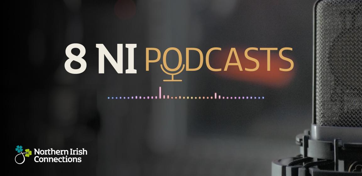8 NI Podcasts to help you stay connected to home | NI Connections